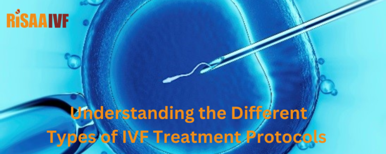 Understanding the Different Types of IVF Treatment Protocols - Risaa IVF