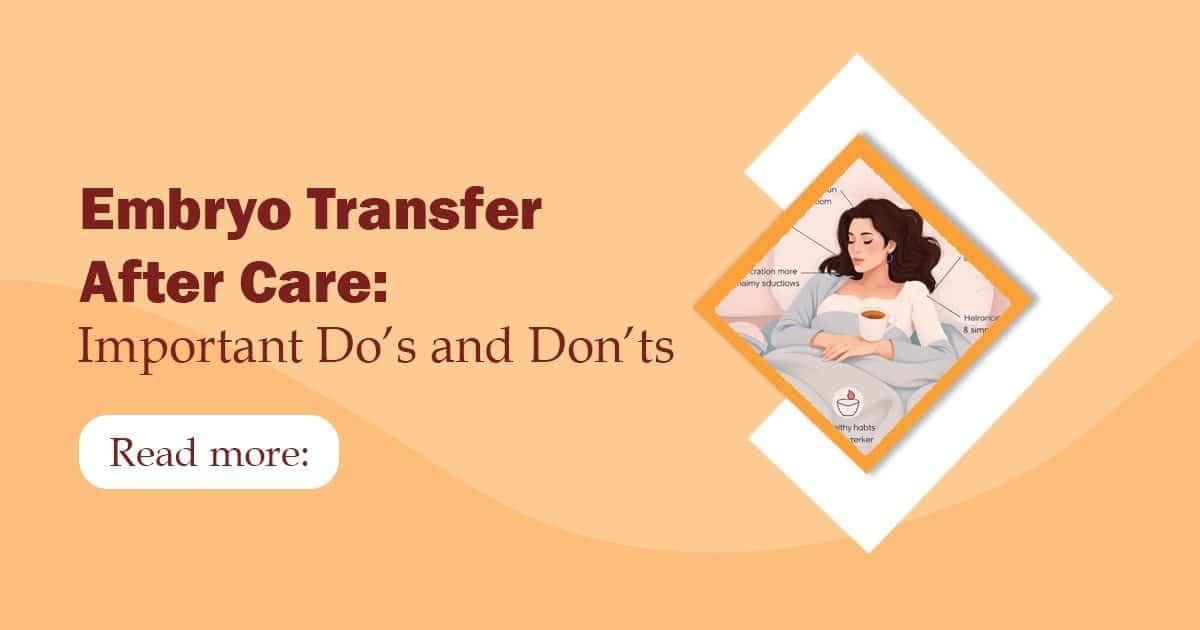 Embryo Transfer After Care: Important Do’s and Don’ts